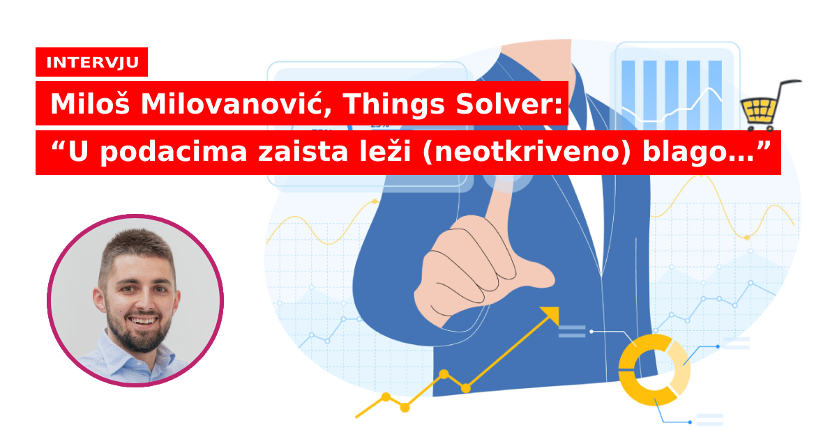 Miloš Milovanović, Things Solver: "U podacima zaista leži (neotkriveno) blago..."
